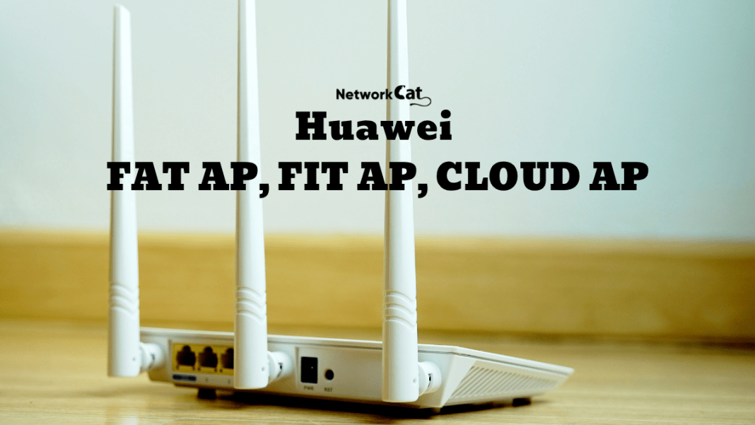 HUAWEI FAT AP, FIT AP, CLOUD AP | NetworkCat.Net - Öğrenmek ve Öğretmek